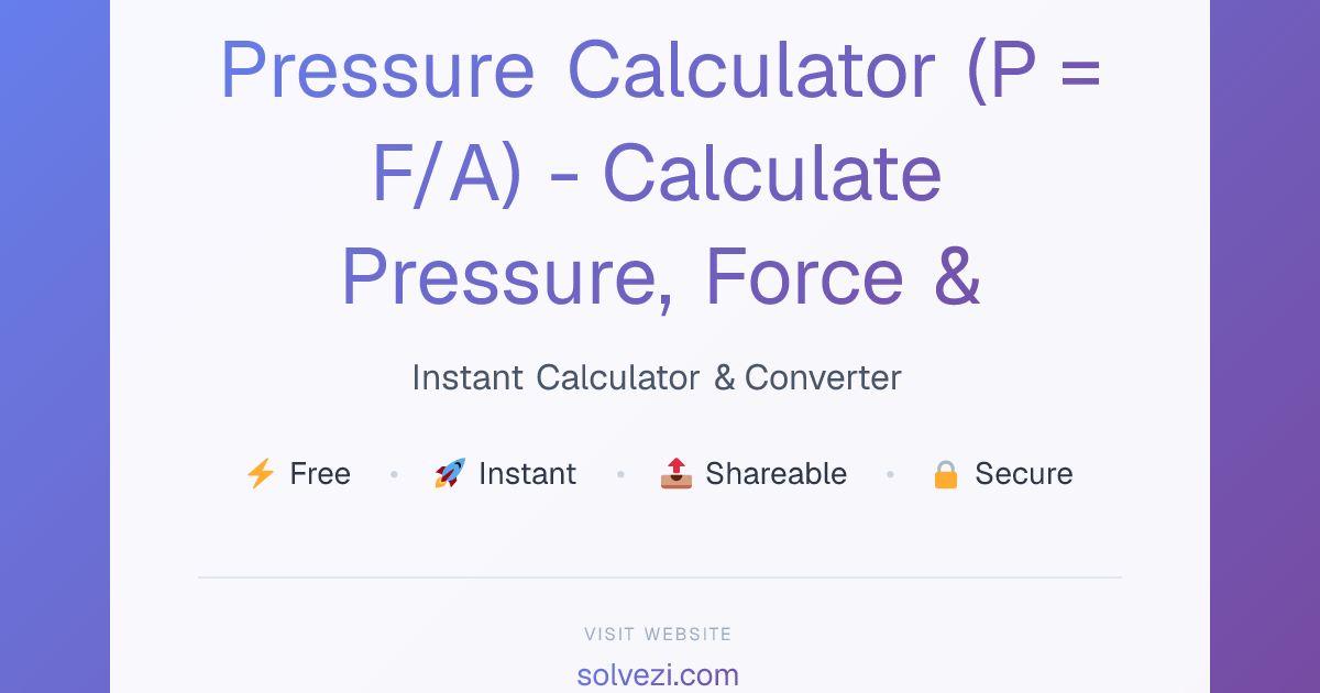 Pressure Calculator (P = F/A) - Calculate Pressure, Force & Area | Solvezi